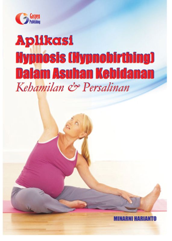 Aplikasi Hypnosis(Hypnobirthing) Dalam Asuhan Kebidanan - Minarni Harianto