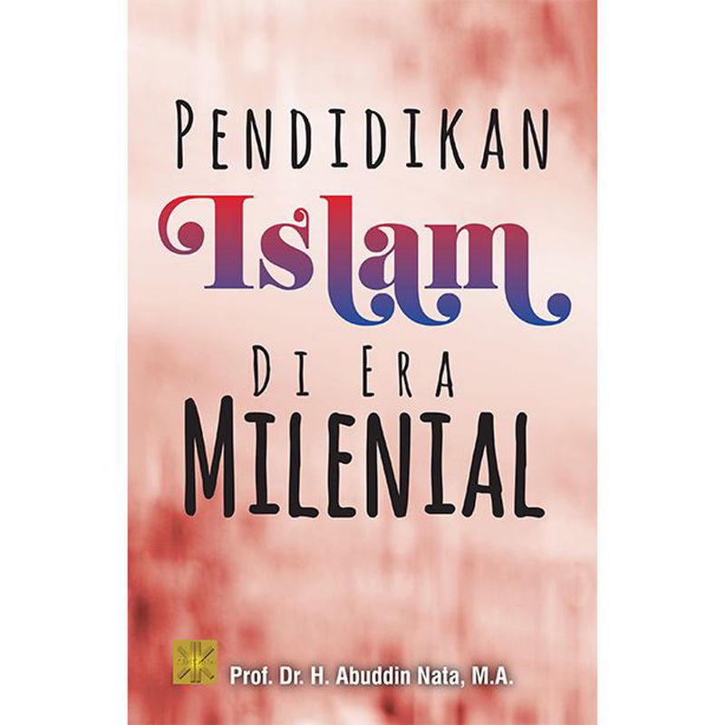 BUKU PENDIDIKAN ISLAM DI ERA MILENIAL Prof. Dr. H. Abuddin Nata, M.A