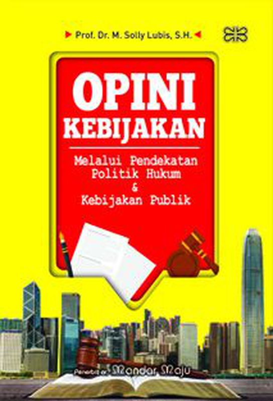 Opini Kebijakan: Melalui Pendekatan Politik Hukum & Kebijakan Publik Opini Kebijakan: Melalui Pendekatan Politik Hukum & Kebijakan Publik