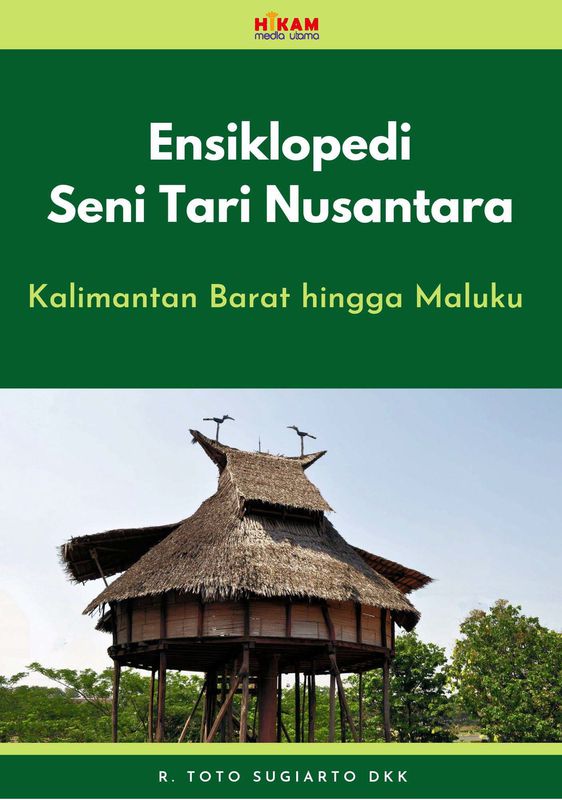 Ensiklopedi Seni Tari Nusantara: Kalimantan Barat hingga Maluku R. Toto ...