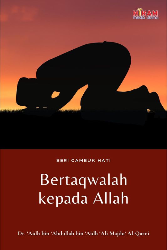 Bertaqwalah kepada Allah ‘Aidh bin ‘Abdullah bin ‘Aidh ‘Ali Majdu‘ Al-Qarni, dkk