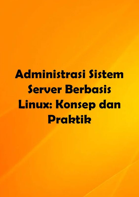 Administrasi Sistem Server Berbasis Linux: Konsep dan Praktik