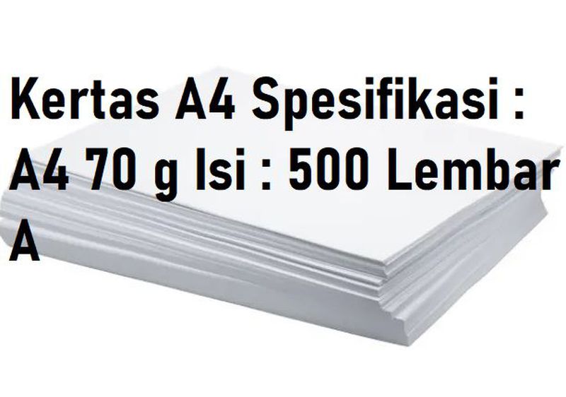 Kertas A4 Spesifikasi : A4 70 g Isi : 500 Lembar A