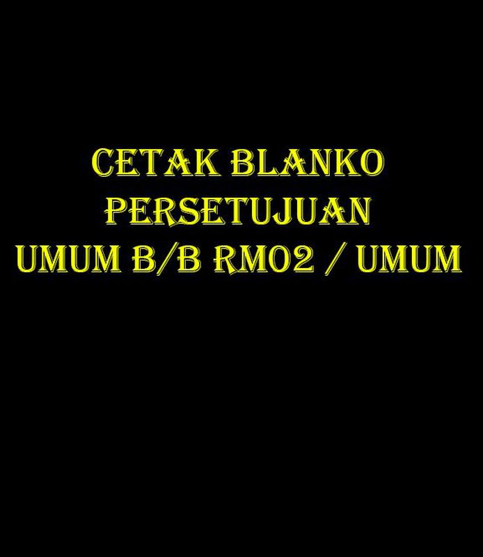CETAK BLANKO PERSETUJUAN UMUM B/B RM02 / UMUM