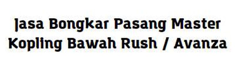 Jasa Bongkar Pasang Master Kopling Bawah Rush / Avanza