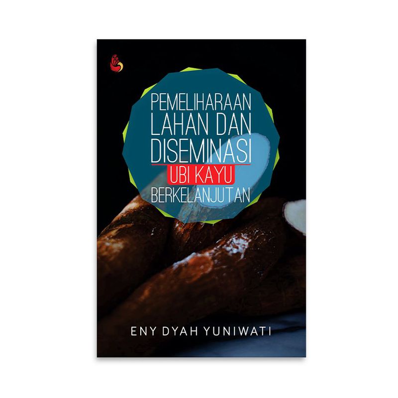 Buku Pemeliharaan Lahan dan Diseminasi Ubi Kayu Berkelanjutan – Eny Dyah Yuniwati