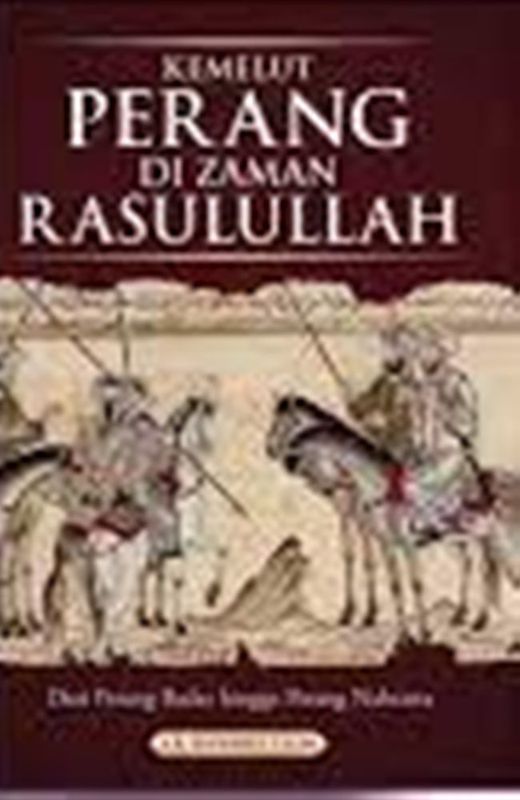 Kemelut Perang di Zaman Rasulullah: Dari Perang Badar hingga Perang ...