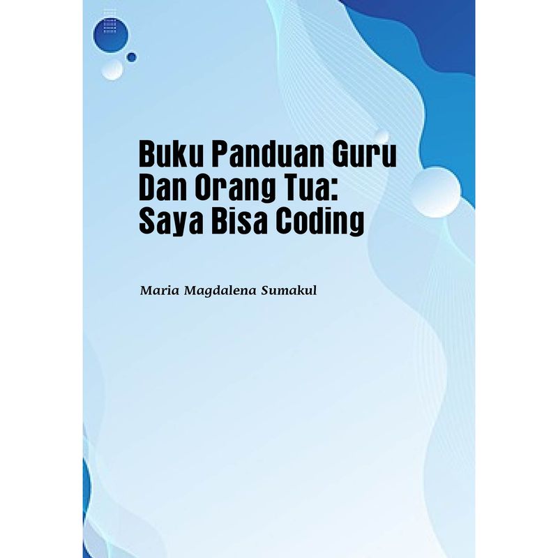 Buku Panduan Guru Dan Orang Tua: Saya Bisa Coding