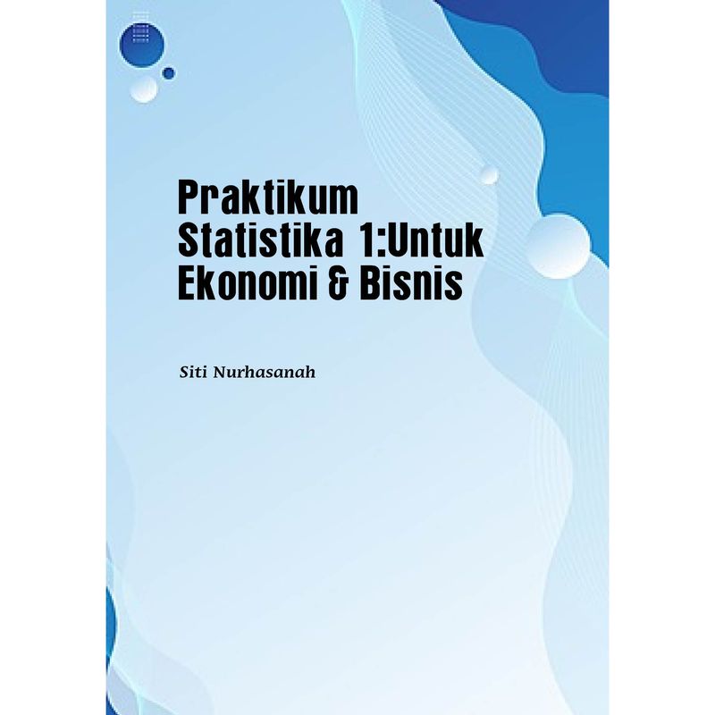 Praktikum Statistika 1:Untuk Ekonomi & Bisnis Praktikum Statistika 1:Untuk Ekonomi & Bisnis