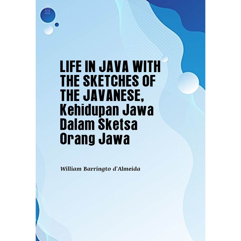 LIFE IN JAVA WITH THE SKETCHES OF THE JAVANESE, Kehidupan Jawa Dalam ...