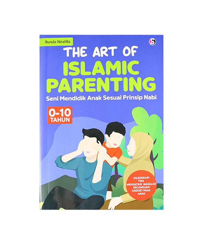 THE ART OF ISLAMIC PARENTING : SENI MENDIDIK ANAK SESUAI PRINSIP NABI