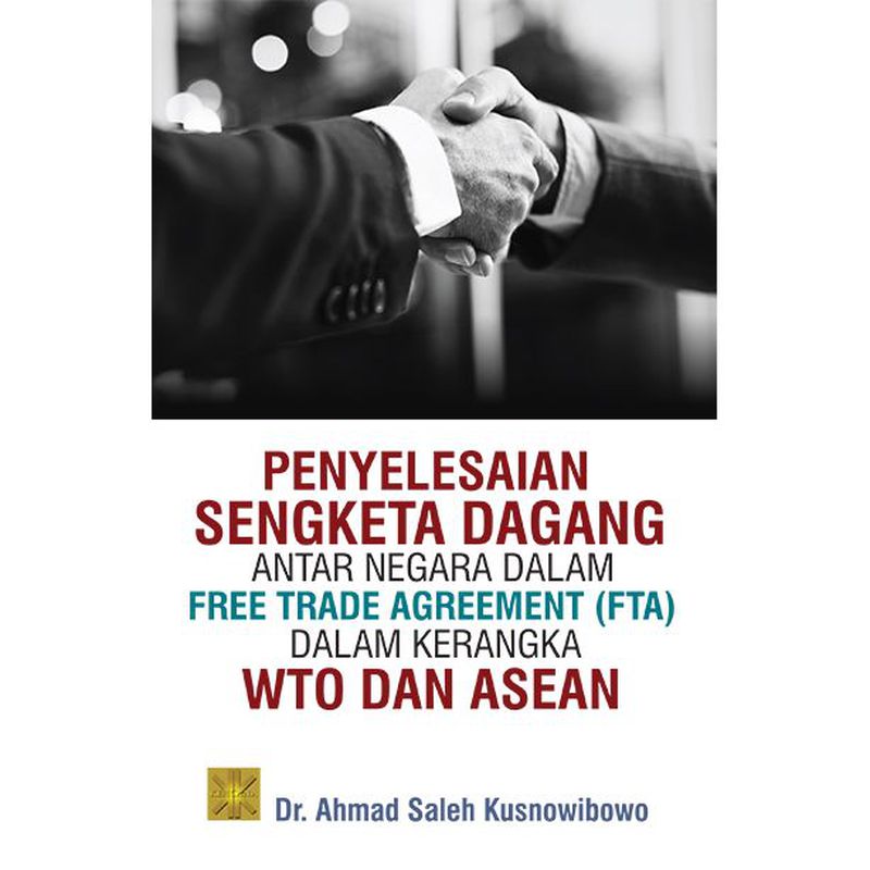 PENYELESAIAN SENGKETA DAGANG ANTAR NEGARA DALAM FREE TRADE AGREEMENT (FTA) DALAM KERANGKA WTO DAN AS