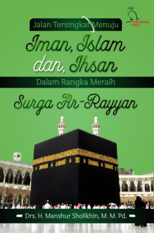 Jalan Tersingkat Menuju Iman, Islam, dan Ihsan Dalam Rangka Meraih ...