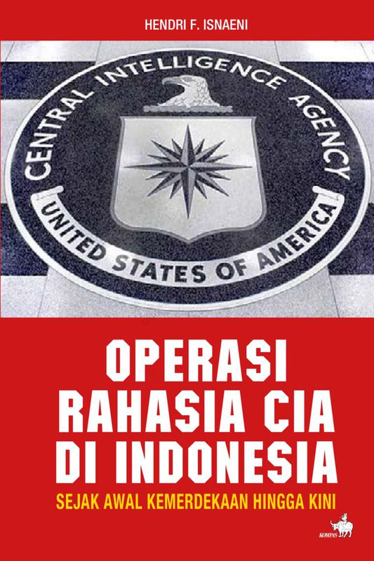 Operasi Rahasia CIA di Indonesia Sejak Awal Kemerdekaan Hingga Kini