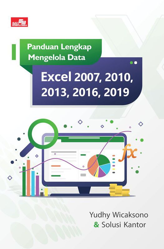 PANDUAN LENGKAP MENGELOLA DATA EXCEL 2007, 2010, 2013, 2016,