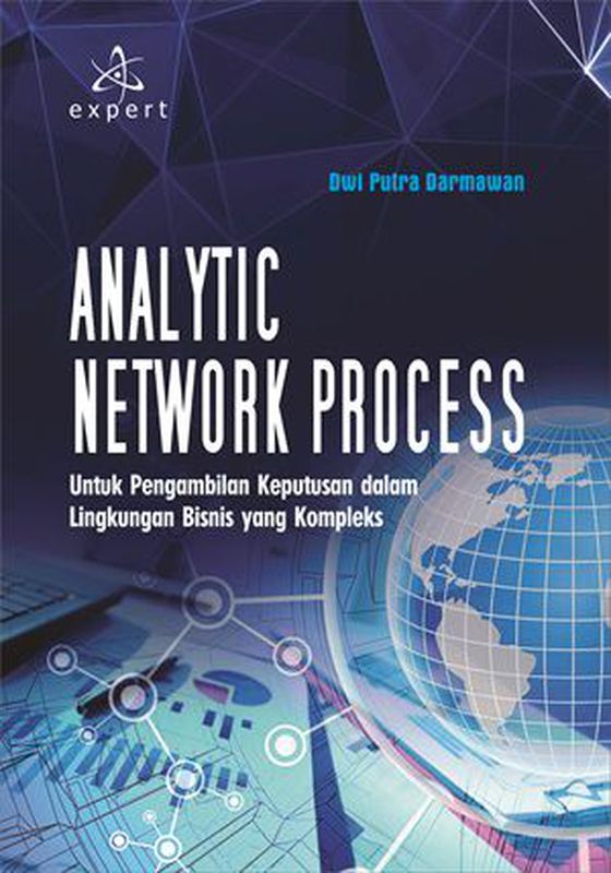 Analytic Network Process; Untuk Pengambilan Keputusan dalam Lingkungan Bisnis yang Kompleks