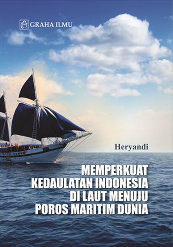 Memperkuat Kedaulatan Indonesia di Laut Menuju Poros Maritim Dunia