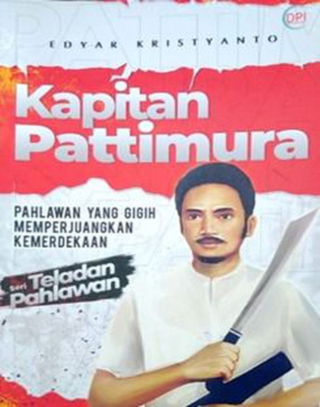 Kapitan Pattimura : Pahlawan yang Gigih Memperjuangkan Kemerdekaan