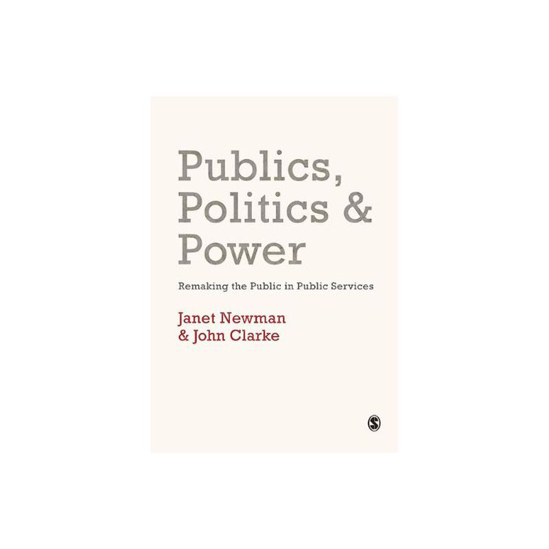 Publics, Politics and Power: Remaking the Public in Public Services