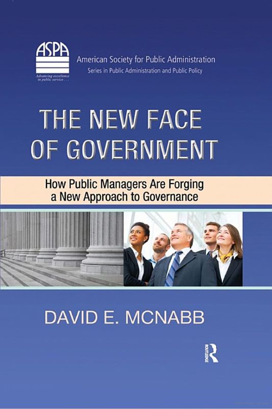 The New Face of Government: How Public Managers Are Forging a New ...