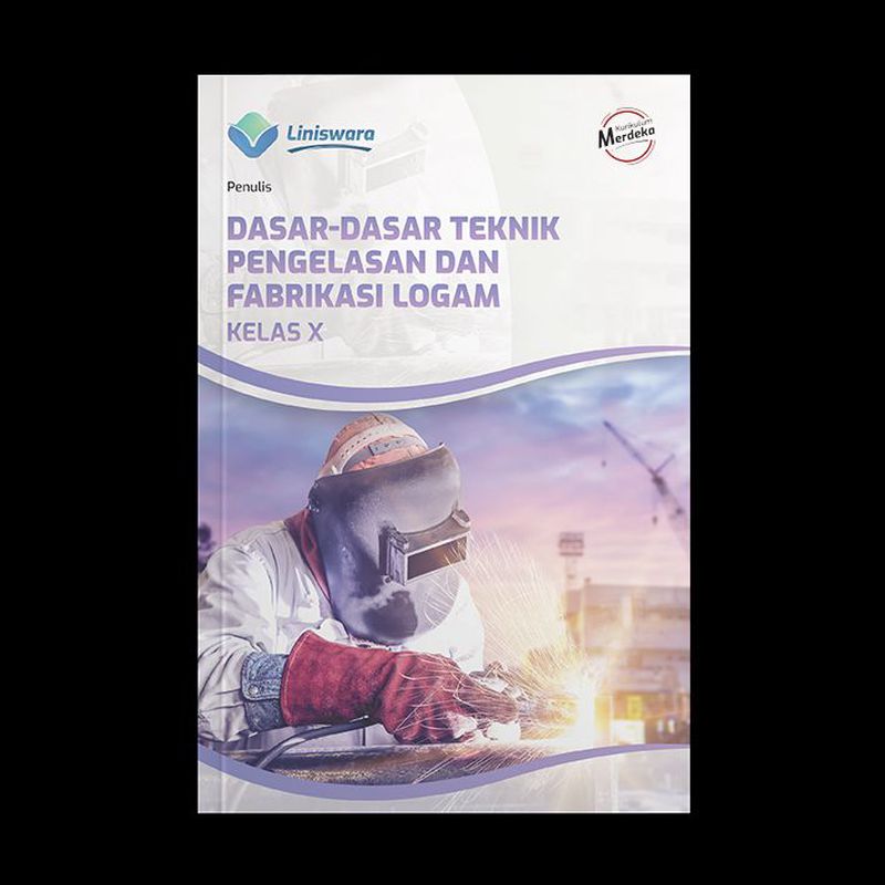 Dasar-Dasar Teknik Pengelasan dan Fabrikasi Logam Kelas X