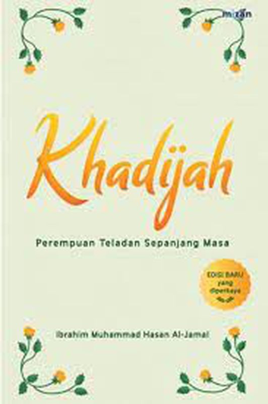 KHADIJAH (EDISI KE-3, REPUBLISH 2023) ( Ibrahin Muhammad Hasan Al-Jamal, Mizan, 2023 )