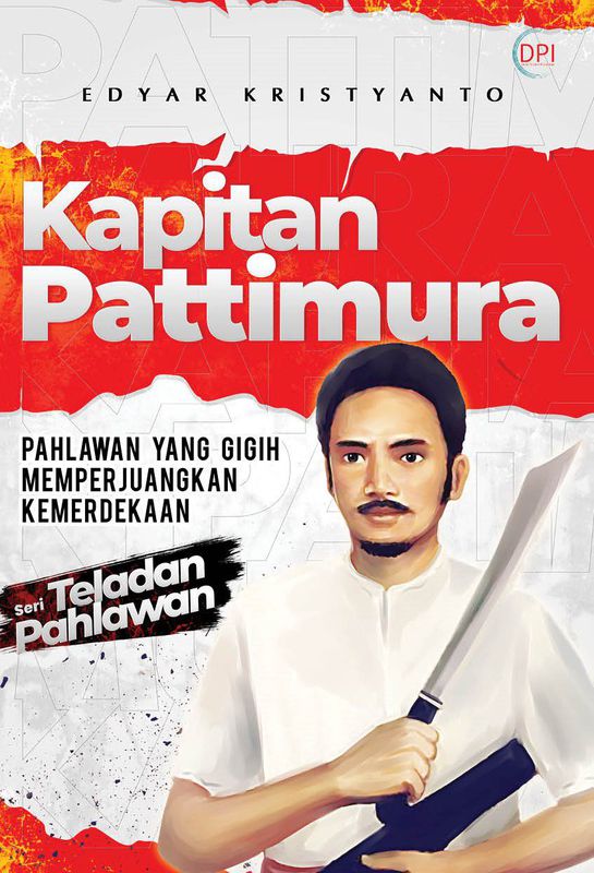 Kapitan Pattimura : Pahlawan yang Gigih Memperjuangkan Kemerdekaan