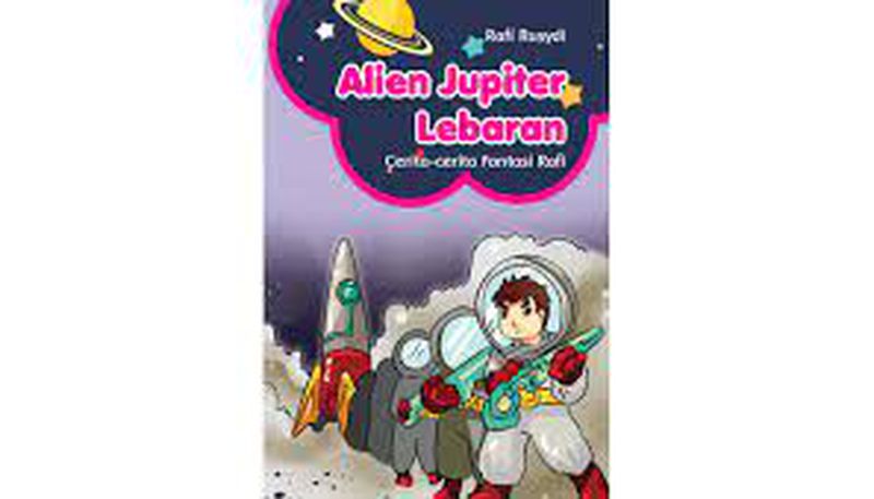 Alien Jupiter Lebaran: Cerita-cerita Fantasi Rafi