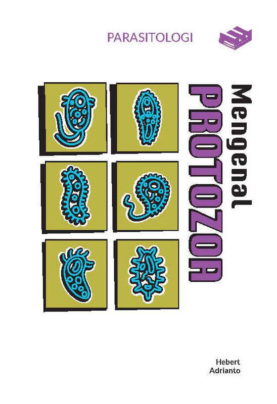 SERI PARASITOLOGI : MENGENAL PROTOZOA