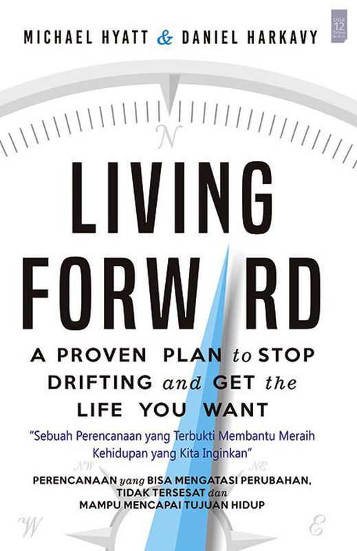 LIVING FORWARD, A Proven Plan to Stop Drifting and Get The Life You Want