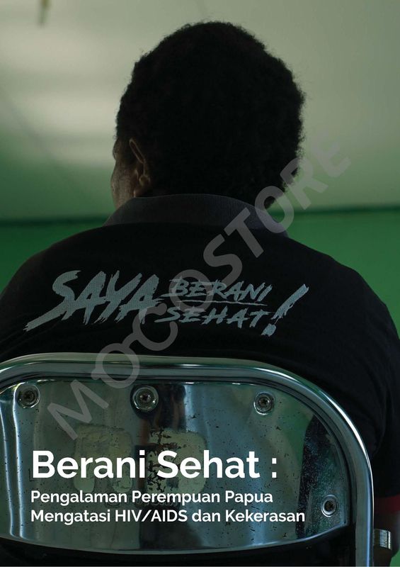 EBOOK - Berani Sehat: Perempuan Papua Melawan HIV/AIDS dan Kekerasan EBOOK - Berani Sehat: Perempuan Papua Melawan HIV/AIDS dan Kekerasan