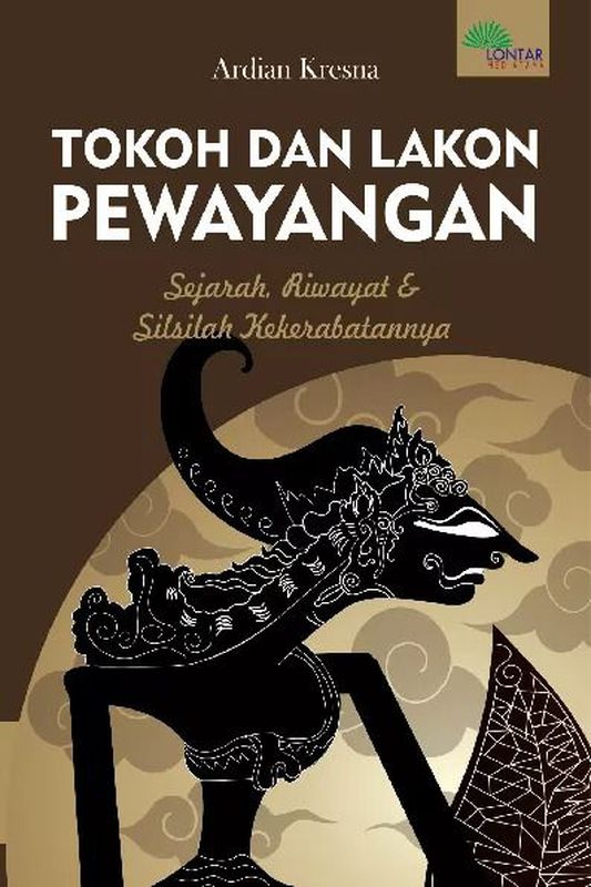 TOKOH DAN LAKON PEWAYANGAN: Sejarah, Riwayat & Silsilah Kekerabatannya