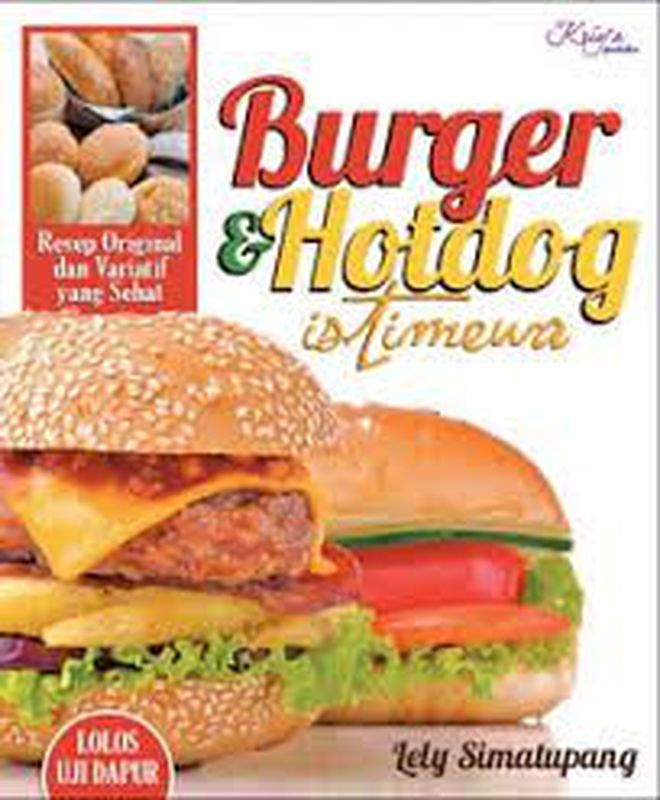 Burger & Hotdog Isitmewa : Resep Original dan Variatif yang sehat