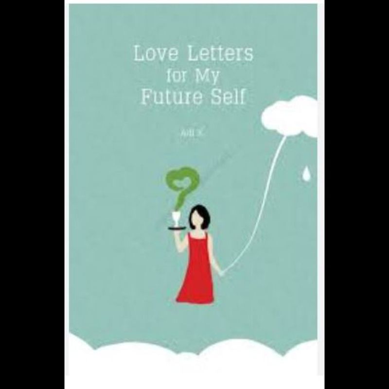 LOVE LETTERS FOR MY FUTURE SELF [HC]