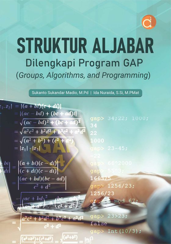 Struktur aljabar : dilengkapi program GAP (Groups, Algorithms, and Programming)
