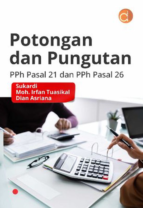 Potongan dan Pungutan PPH Pasal 21 dan PPH Pasal 26