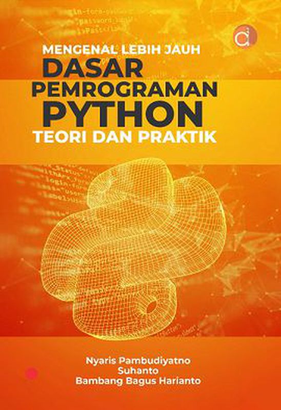 Mengenal Lebih Jauh Dasar Pemrograman Python Teori dan Praktik