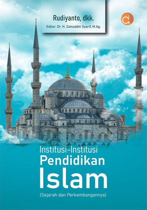 Institusi-Institusi Pendidikan Islam (Sejarah dan Perkembangannya)