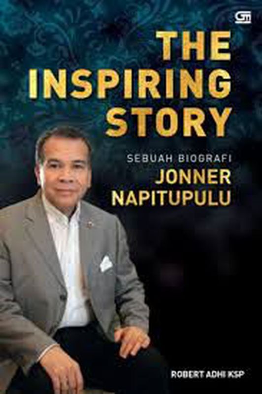 THE INSPIRING STORY SEBUAH BIOGRAFI JONNER NAPITUPULU (HC)