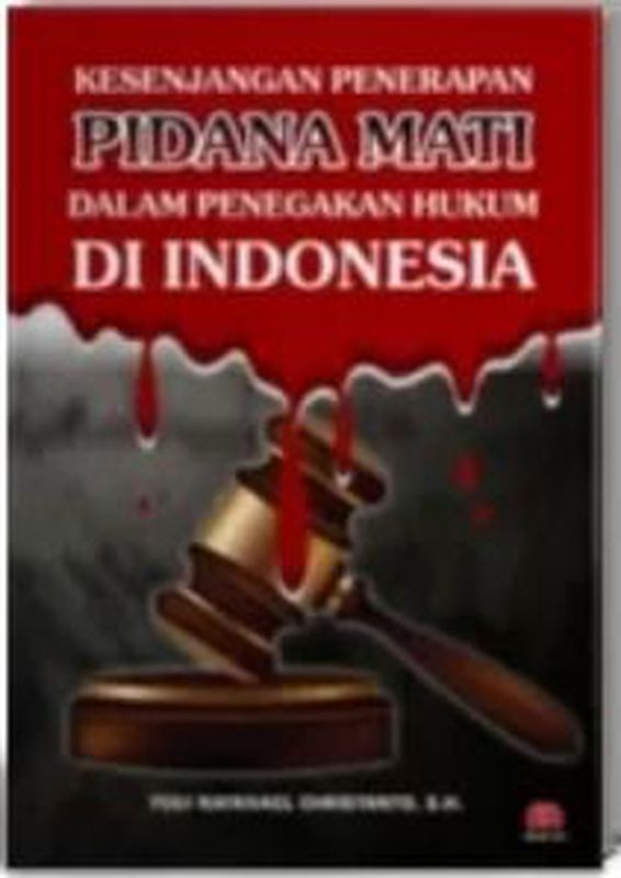 Kesenjangan Penerapan Pidana Mati Dalam Penegakan Hukum Di Indonesia
