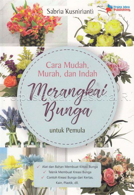 Buku Cara Mudah, Murah, dan Indah Merangkai Bunga Untuk Pemula